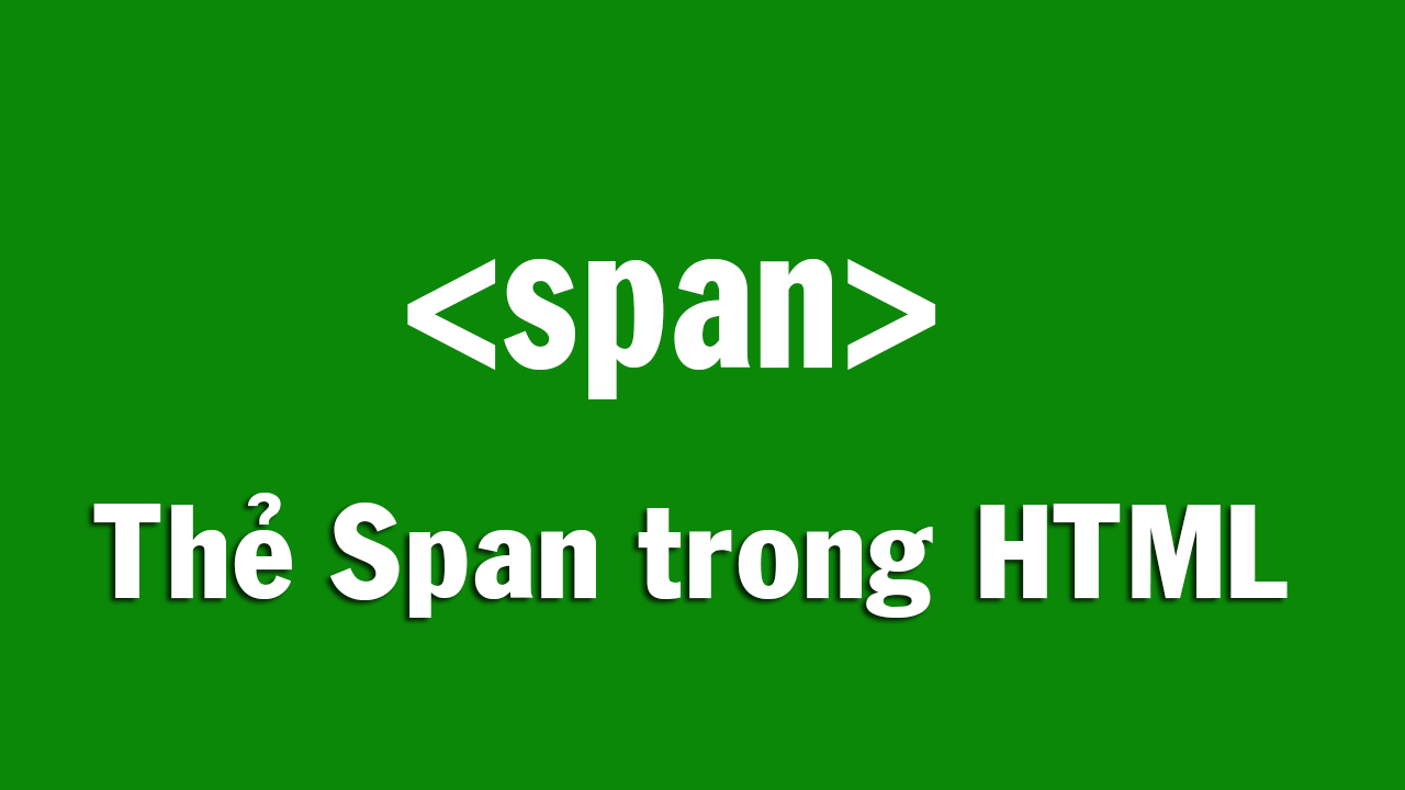 Thẻ Span trong HTML | Thiết kế web Green House
